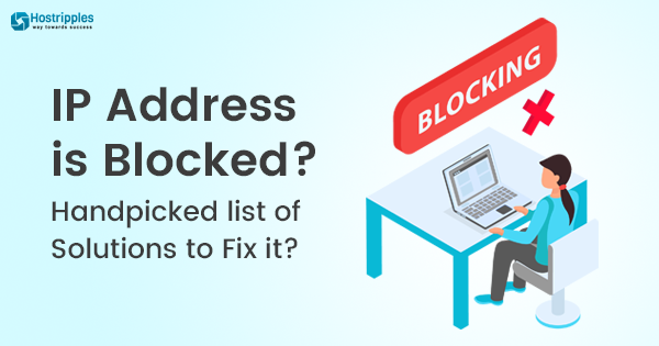 IP Address is Blocked? A handpicked list of Solutions to Fix it?