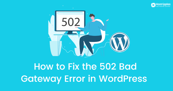 How to Fix the 502 Bad Gateway Error in WordPress