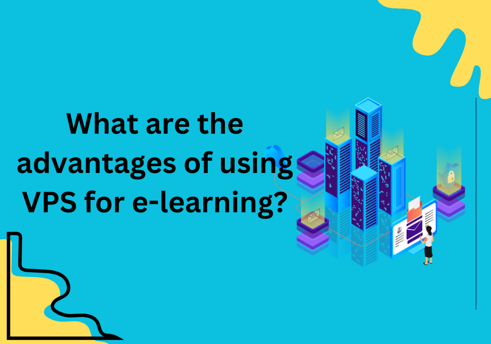 What are the advantages of using VPS for e-learning?