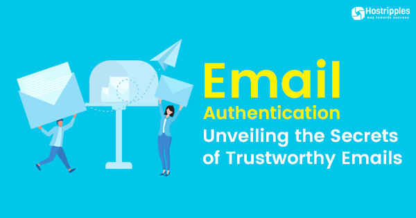 Email Authentication: Unveiling the Secrets of Trustworthy Emails