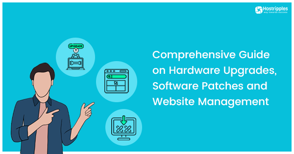 Hardware Upgrades, Software Patches, and Website Management