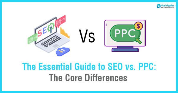 The Essential Guide to SEO vs. PPC: The Core Differences