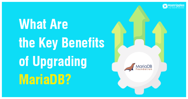 What Are the Key Benefits of Upgrading MariaDB?